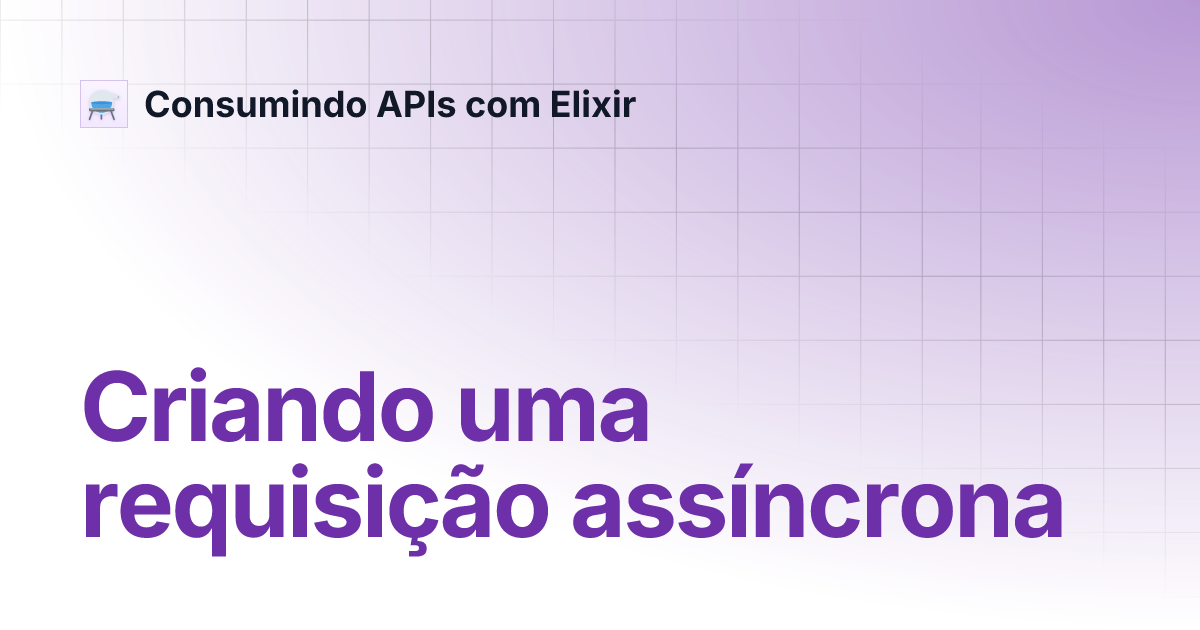 Criando uma requisição assíncrona | Consumindo APIs com Elixir